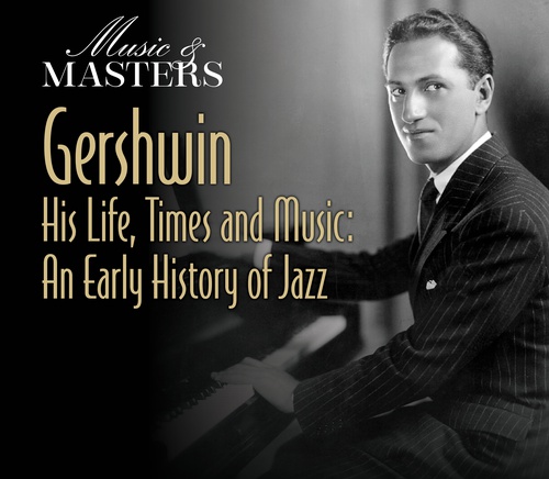 Music & Masters - Gershwin His Life, Times and Music: An Early History ...